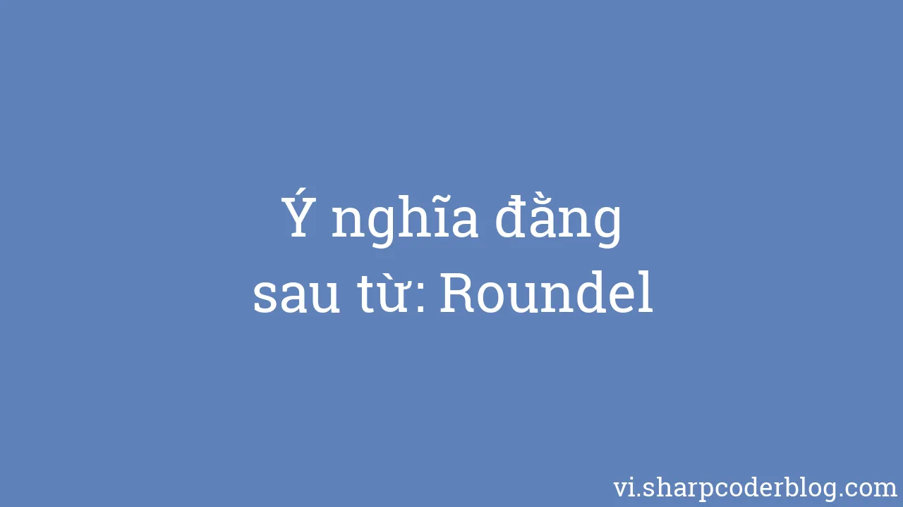 Ý Nghĩa đằng Sau Từ Roundel Sharp Coder Blog