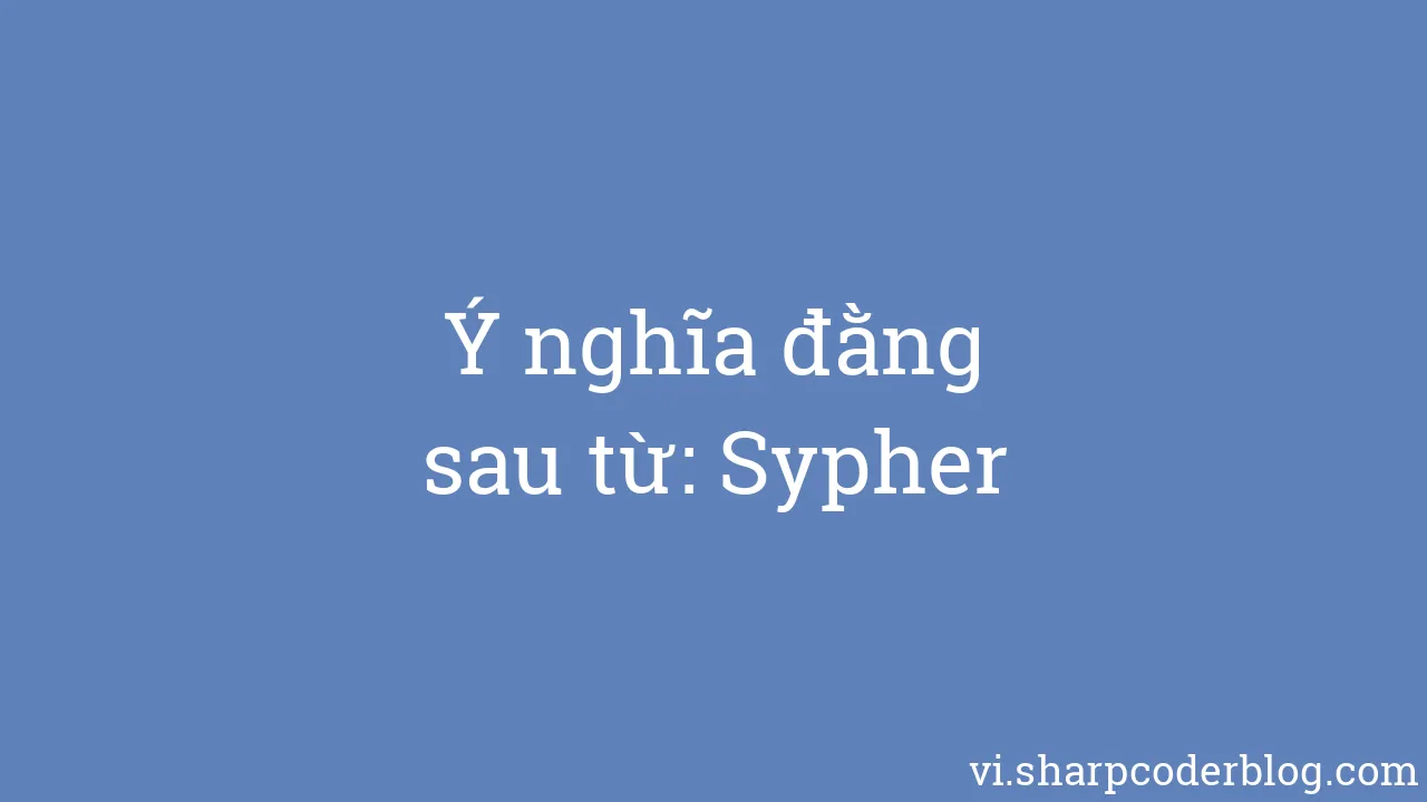 Ý nghĩa đằng sau từ: Sypher | Sharp Coder Blog