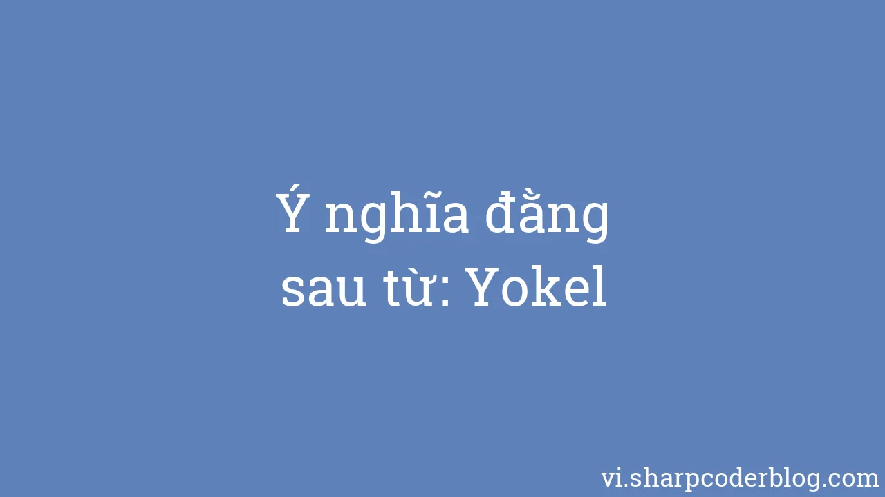 Ý nghĩa đằng sau từ: Yokel | Sharp Coder Blog