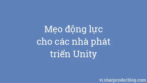 Mẹo động lực cho các nhà phát triển Unity - Thumbnail
