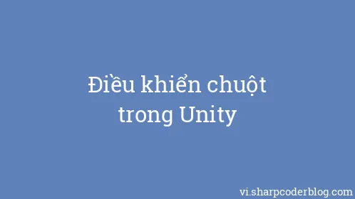 Điều khiển chuột trong Unity - Thumbnail