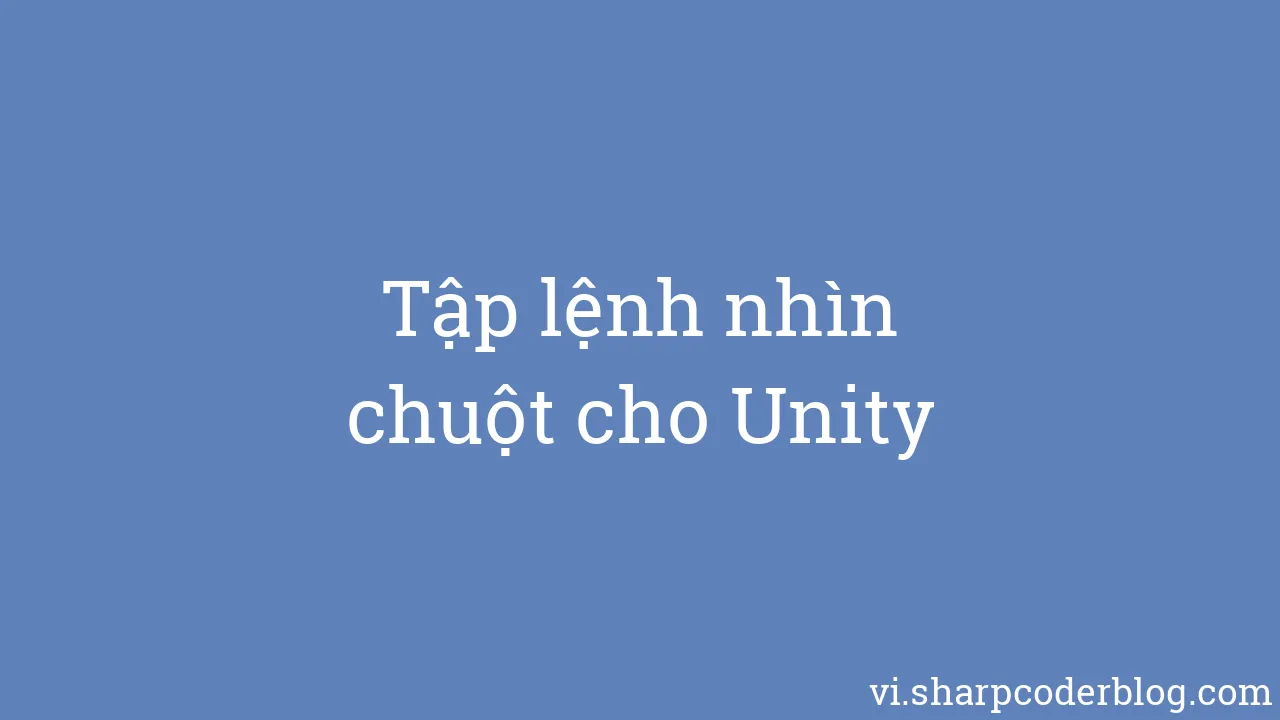 Tập lệnh nhìn chuột cho Unity | Sharp Coder Blog
