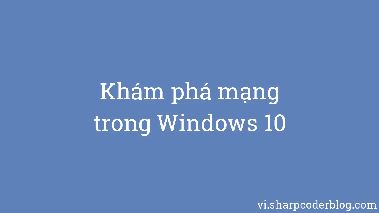 Khám phá mạng trong Windows 10 | Sharp Coder Blog