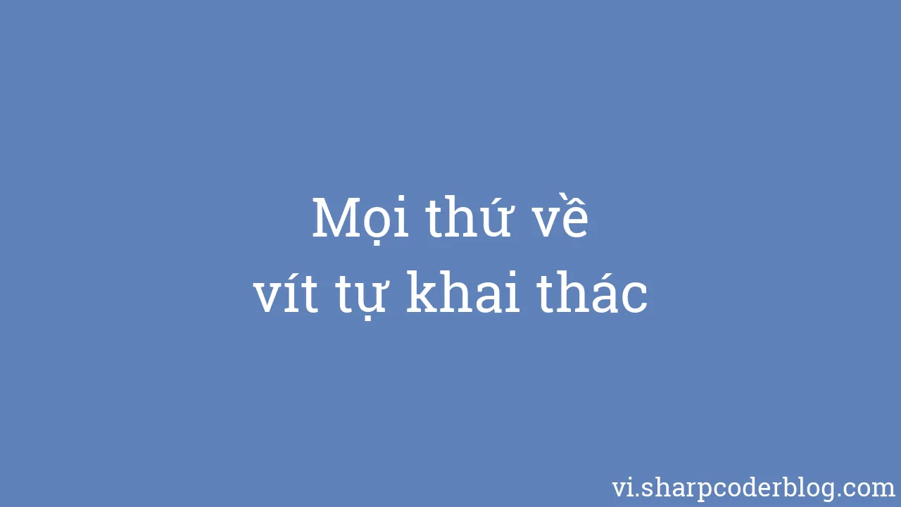 Mọi thứ về vít tự khai thác | Sharp Coder Blog