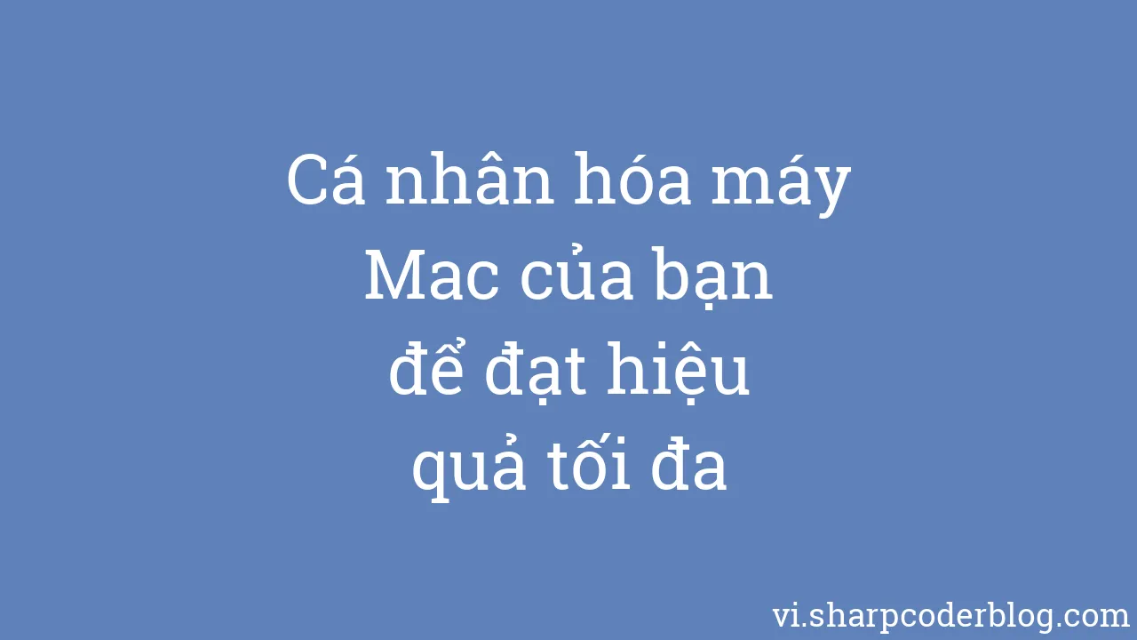 Cá Nhân Hóa Máy Mac Của Bạn để đạt Hiệu Quả Tối đa Sharp Coder Blog
