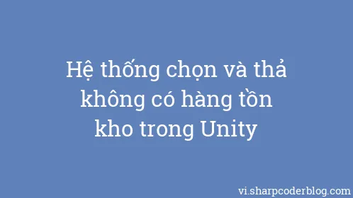 Hệ thống chọn và thả không có hàng tồn kho trong Unity - Thumbnail