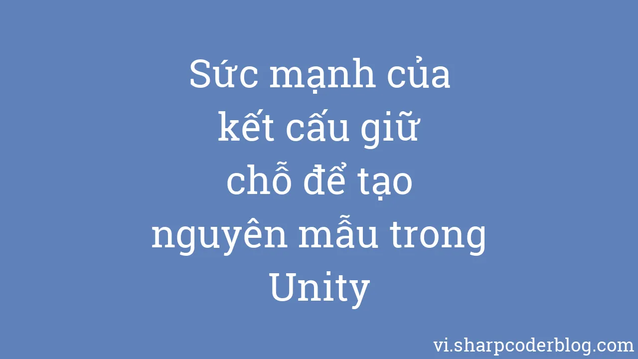 Sức Mạnh Của Kết Cấu Giữ Chỗ để Tạo Nguyên Mẫu Trong Unity Sharp Coder Blog