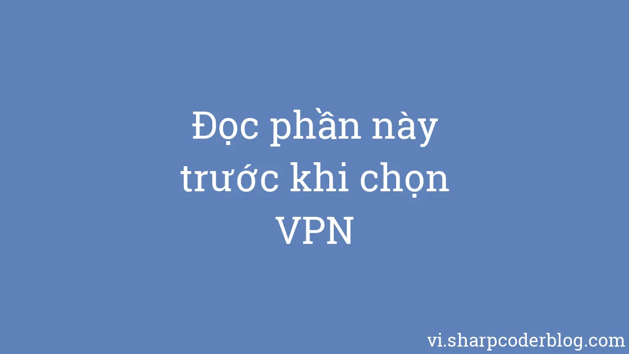 Đọc phần này trước khi chọn VPN | Sharp Coder Blog