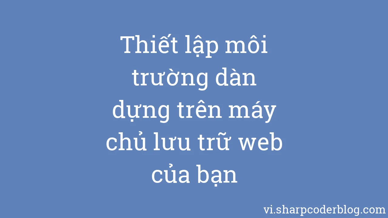 Thiết lập môi trường dàn dựng trên máy chủ lưu trữ web của bạn | Sharp Coder Blog