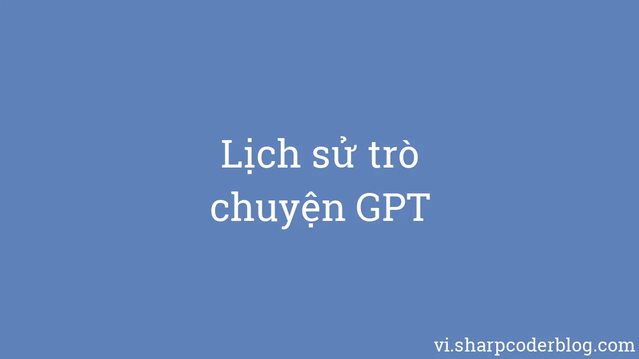 Lịch sử trò chuyện GPT | Sharp Coder Blog