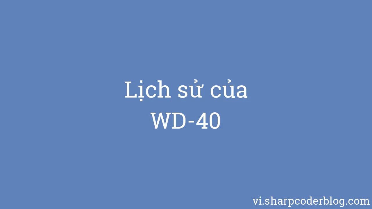 Lịch sử của WD-40 | Sharp Coder Blog