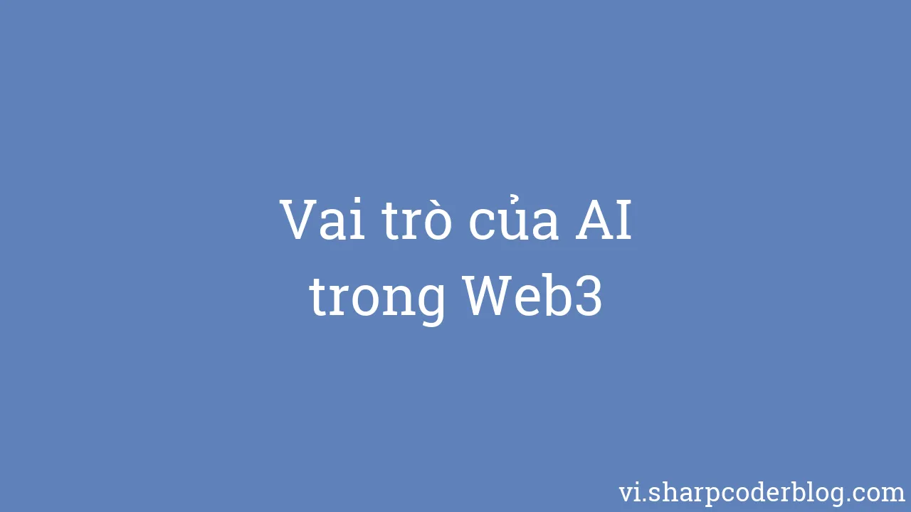 Vai trò của AI trong Web3 | Sharp Coder Blog