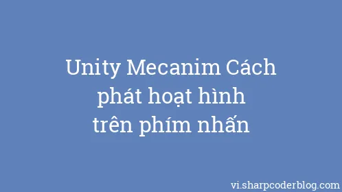 Unity Mecanim Cách phát hoạt hình trên phím nhấn - Thumbnail