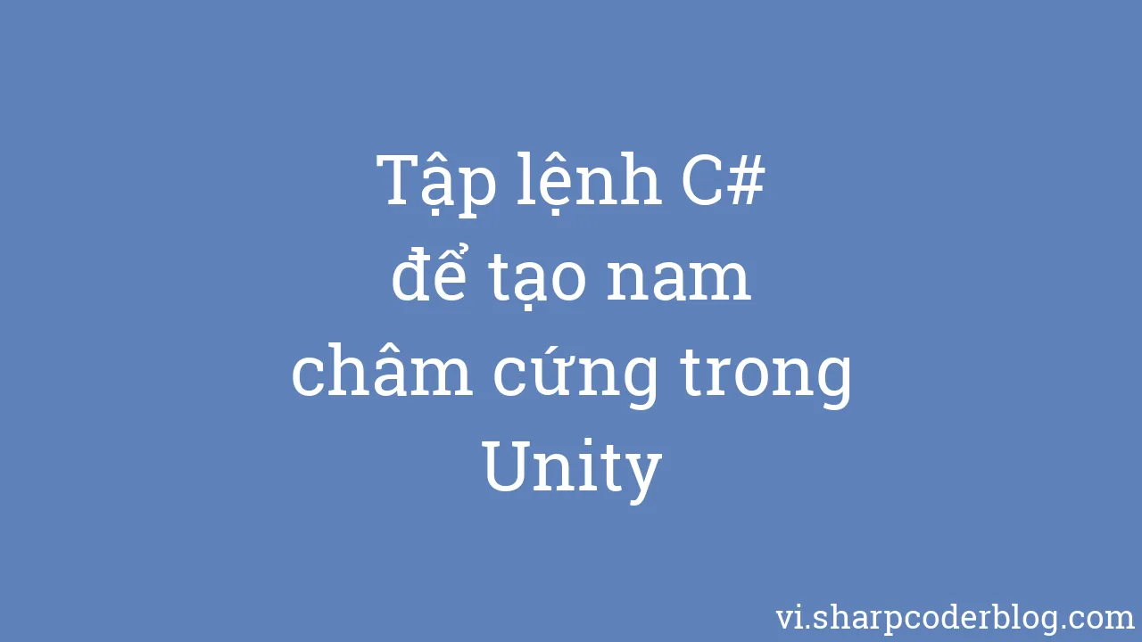Tập lệnh C# để tạo nam châm cứng trong Unity | Sharp Coder Blog