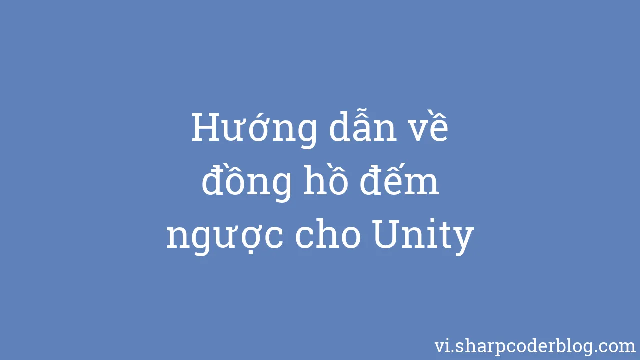 Hướng Dẫn Về đồng Hồ đếm Ngược Cho Unity Sharp Coder Blog