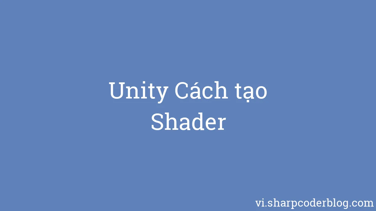 Unity Cách Tạo Shader Sharp Coder Blog 8093