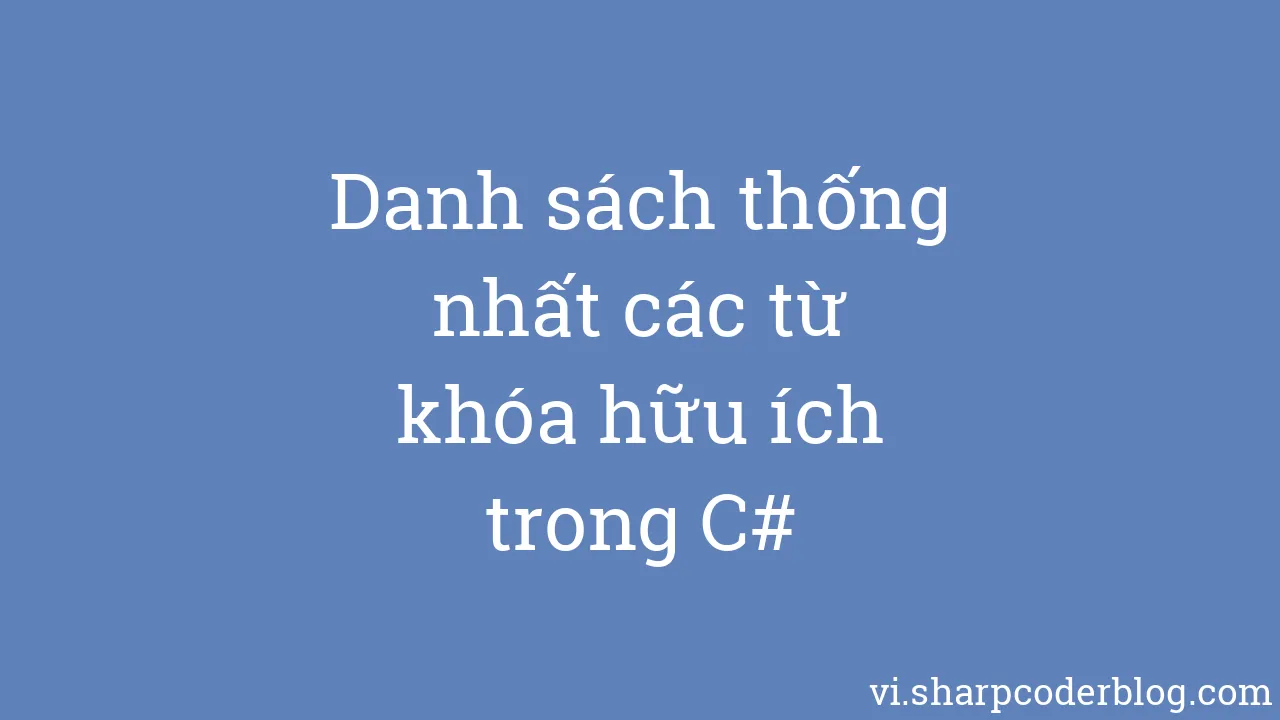 Danh Sách Thống Nhất Các Từ Khóa Hữu ích Trong C Sharp Coder Blog