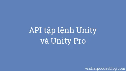 API tập lệnh Unity và Unity Pro - Thumbnail