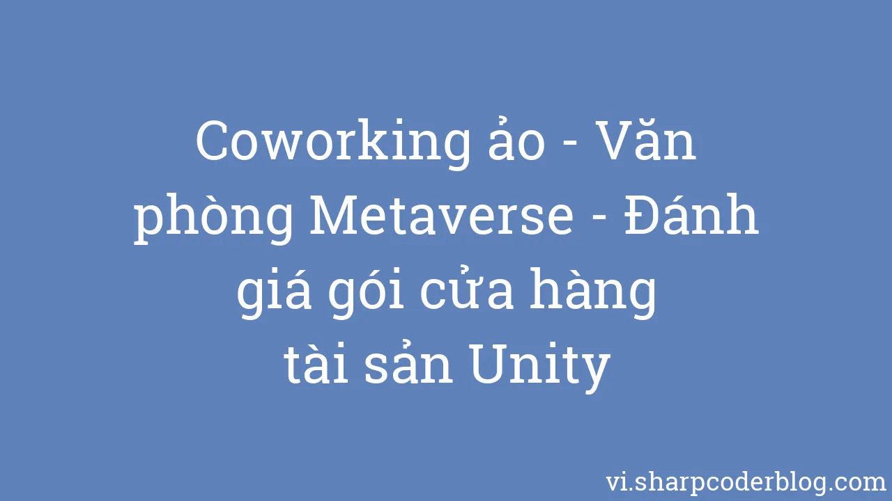 Coworking ảo - Văn phòng Metaverse - Đánh giá gói cửa hàng tài sản Unity | Sharp Coder Blog