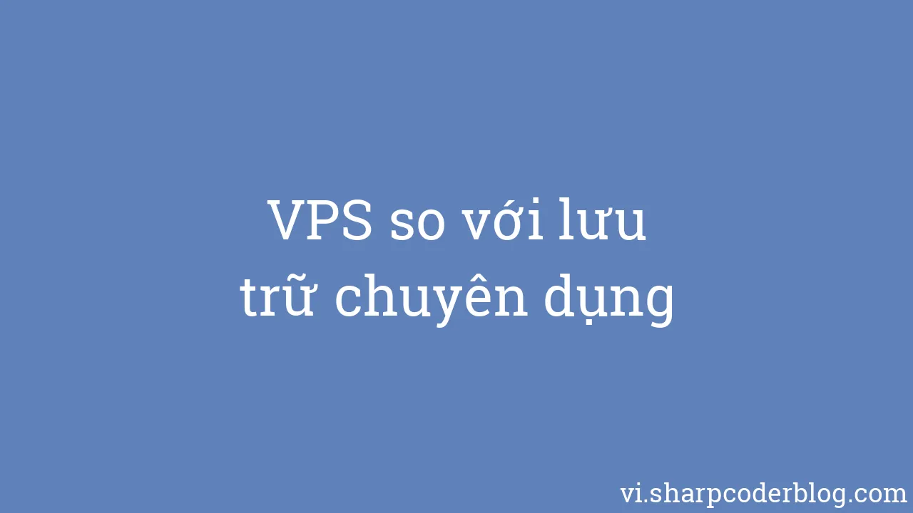 VPS so với lưu trữ chuyên dụng | Sharp Coder Blog