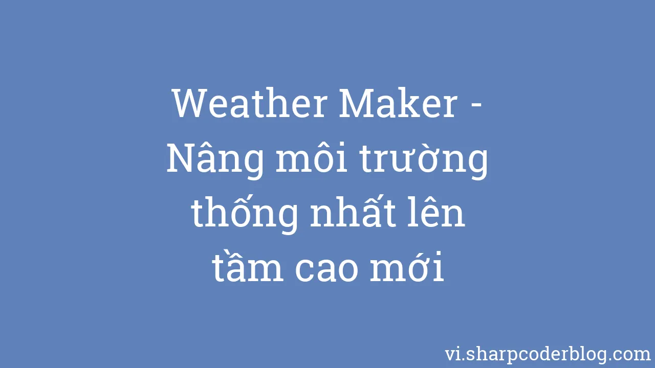 Weather Maker - Nâng môi trường thống nhất lên tầm cao mới | Sharp ...