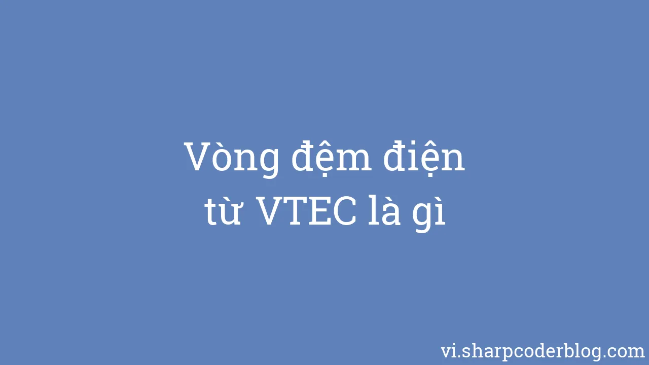 Vòng đệm điện từ VTEC là gì | Sharp Coder Blog