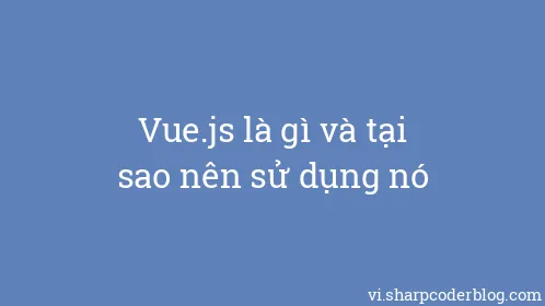 Vue.js là gì và tại sao nên sử dụng nó - Thumbnail