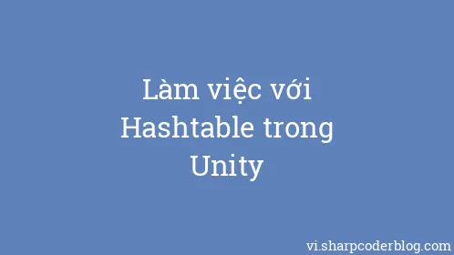 Làm việc với Hashtable trong Unity - Thumbnail