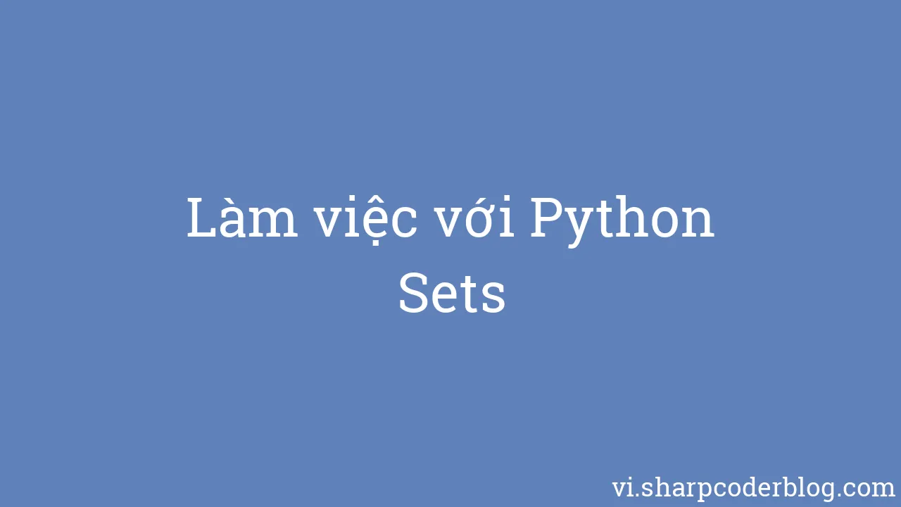 Làm việc với Python Sets | Sharp Coder Blog