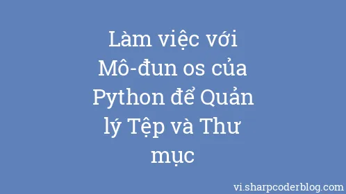 Làm việc với Mô-đun os của Python để Quản lý Tệp và Thư mục - Thumbnail